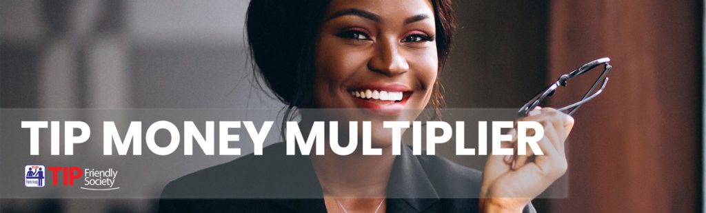 TIP Money Multiplier Protector – Tip Friendly Society